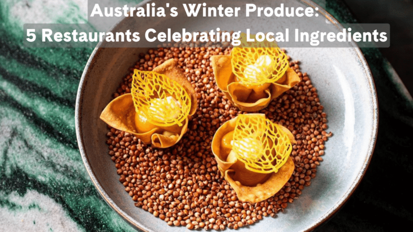 Restaurants Celebrating Australia's Winter Produce | Blog